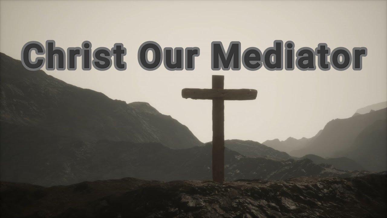 Christ Our Mediator - Bible Preaching from 1 Timothy 2:1-5 - YouTube