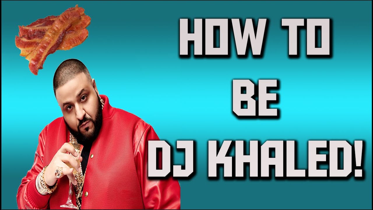 How To Be DJ Khaled - YouTube