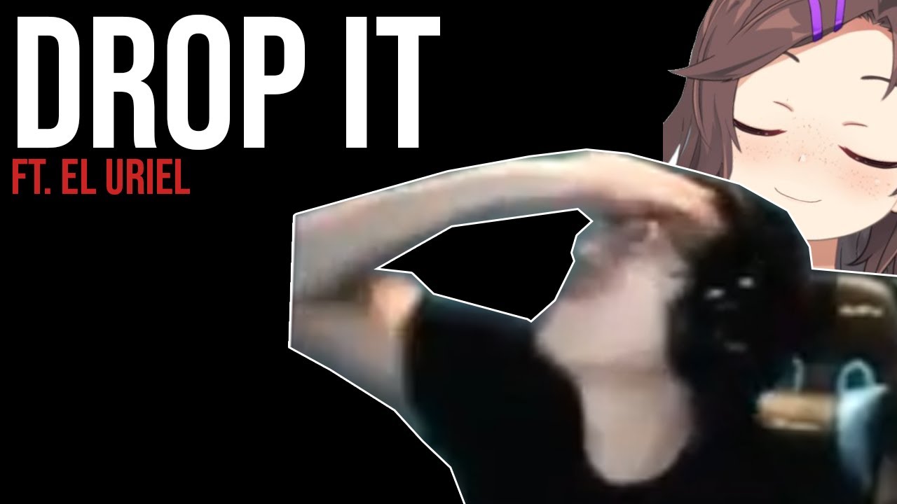 drop it pero con los gritos de el uriel - YouTube
