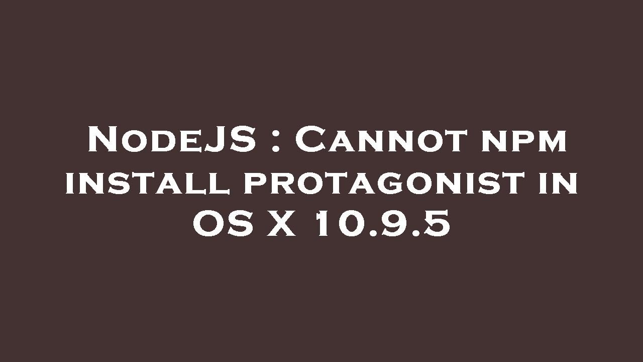 Nodejs Cannot Npm Install Protagonist In Os X 1095 Youtube