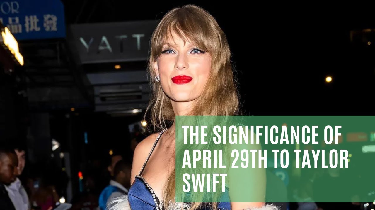 The Significance of April 29th to Taylor Swift - YouTube