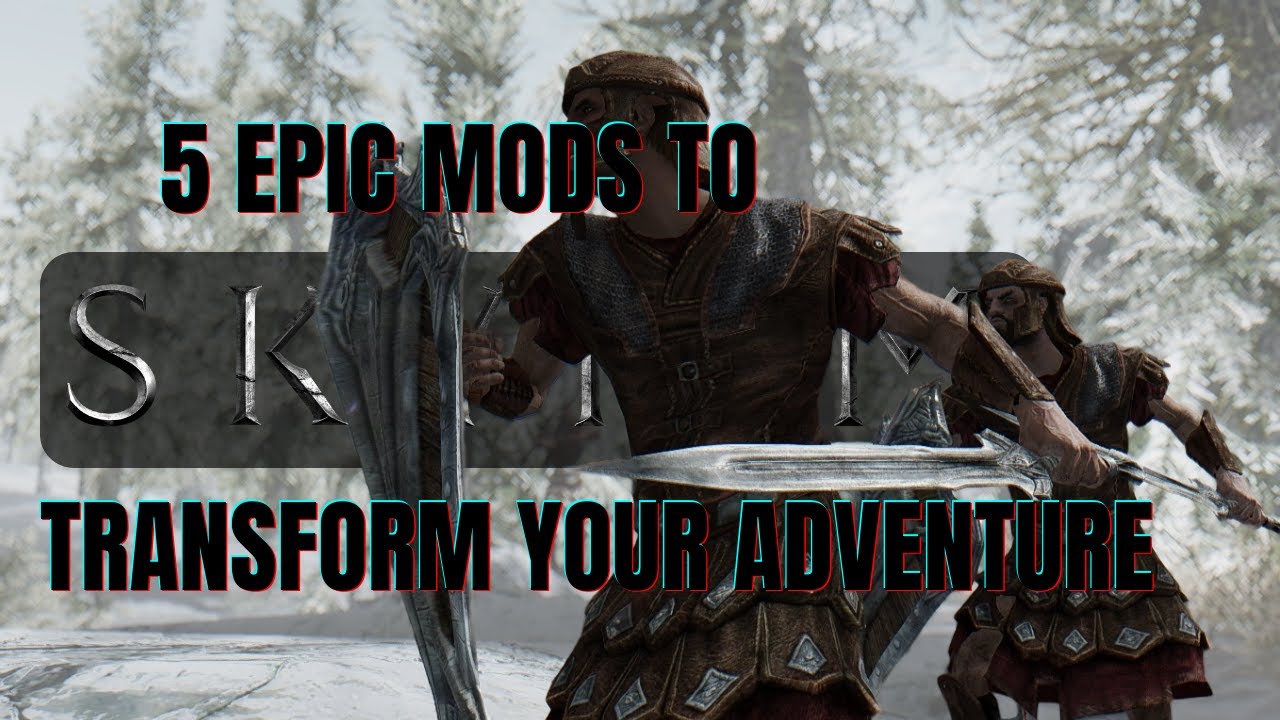 Unleashing Immersive Skyrim 5 Epic Mods to Transform Your Adventure ...