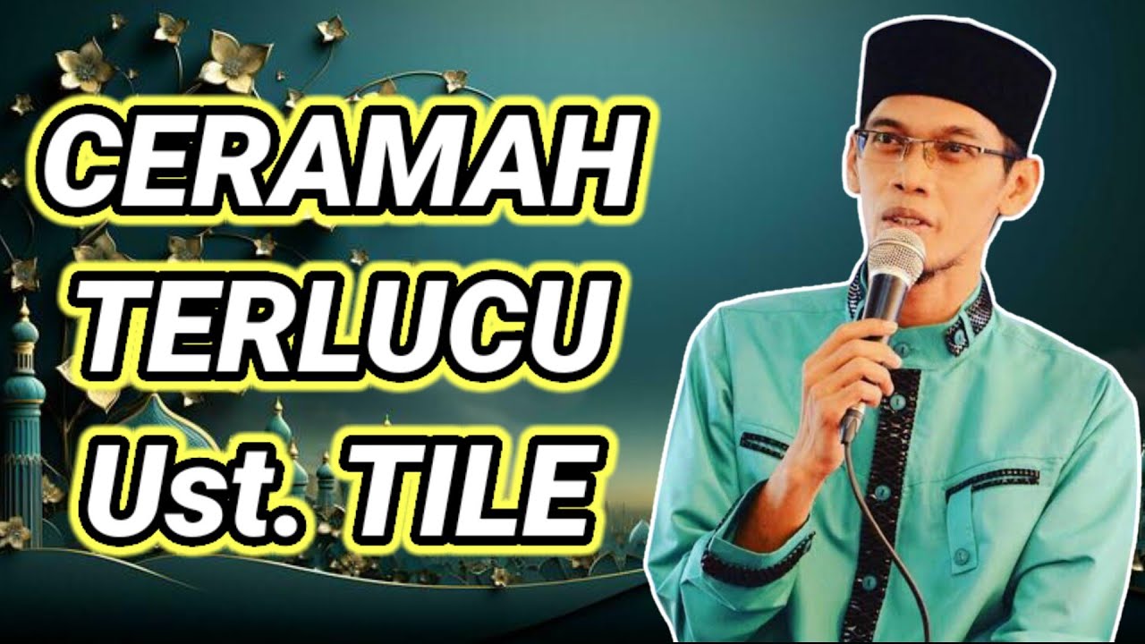 CERAMAH TERLUCU Ust. TILE - YouTube