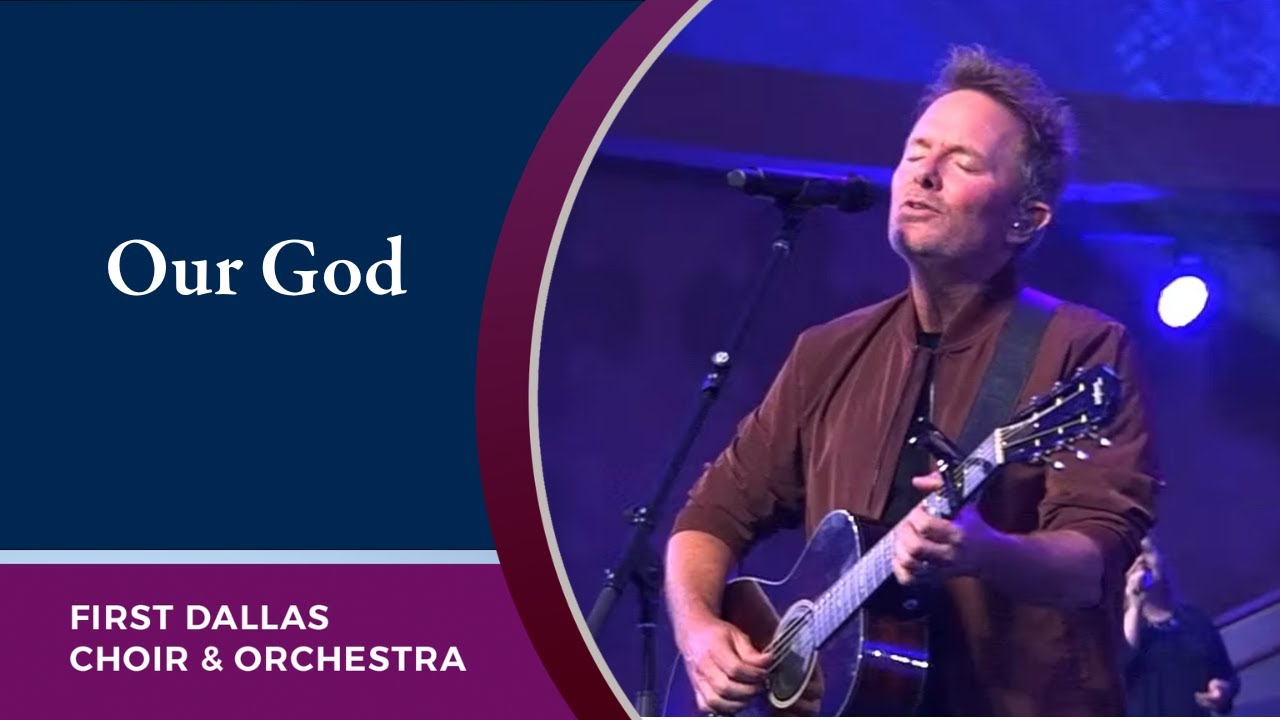 “Our God” with Chris Tomlin and the First Dallas Choir and Orchestra ...