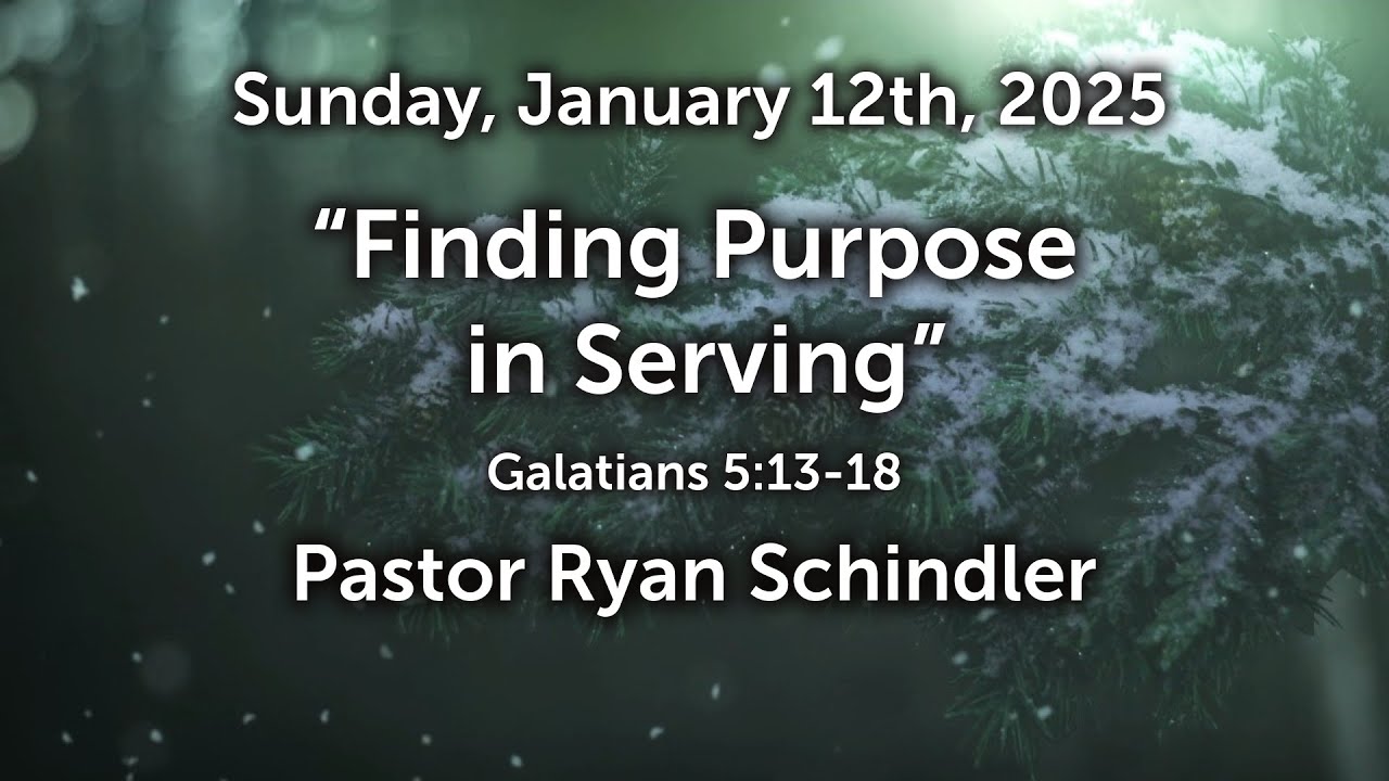 2025-01-12 Ryan Schindler "Finding Purpose in Serving" Galatians 5:13 ...