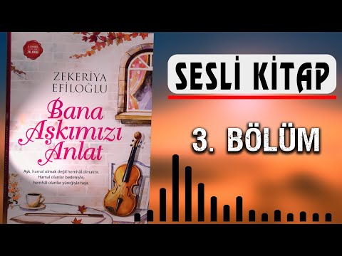 SESLİ KİTAP, BANA AŞKIMIZI ANLAT, 3. BÖLÜM