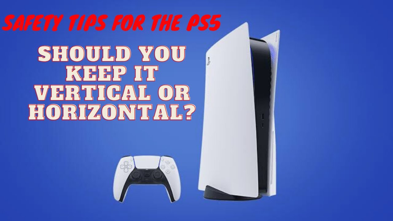 Should the PS5 be placed vertically or horizontally ? | Safety Tips for ...