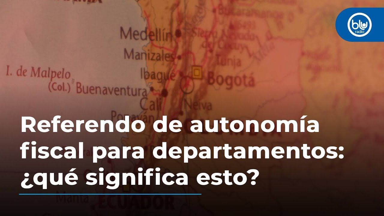 Referendo de autonomía fiscal para departamentos: ¿qué significa esto ...