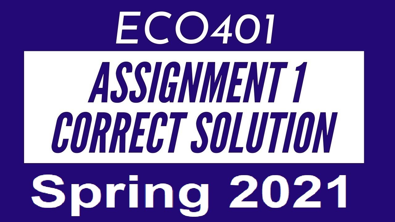 ECO401 Assignment 1 Solution 2021| Spring 2021 | VU | ECO401 Assignment Solution | Sikho ...