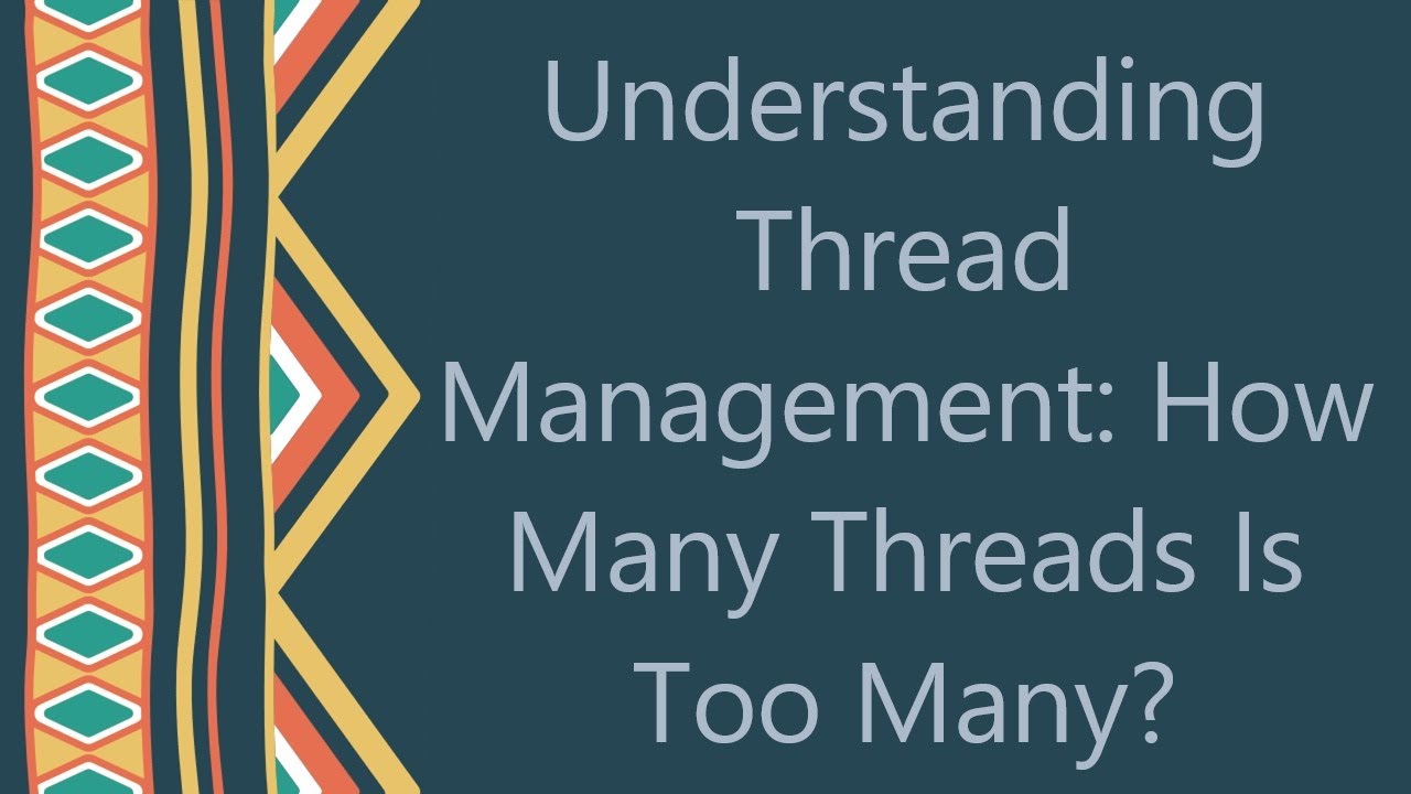 Understanding Thread Management How Many Threads Is Too Many YouTube understanding-thread-management-how-many-threads-is-too-many-youtube