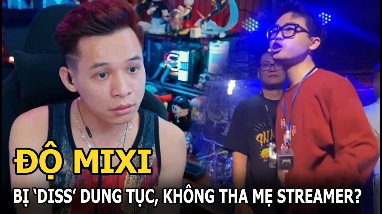 Độ Mixi bị ‘diss’ dung tục, không tha mẹ streamer? - YouTube