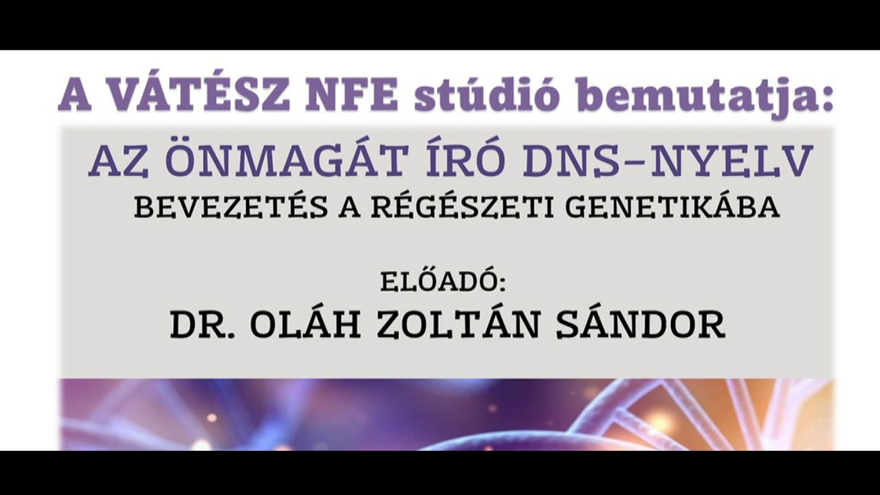 Az önmagát író DNS nyelv - Dr. Oláh Zoltán előadás sorozata - YouTube