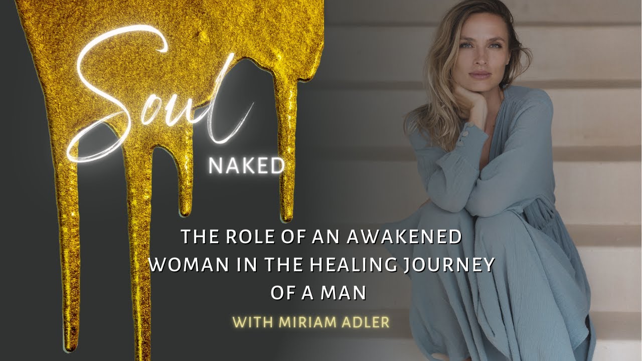The Role of an awakened woman in the healing journey of a man | Soul ...