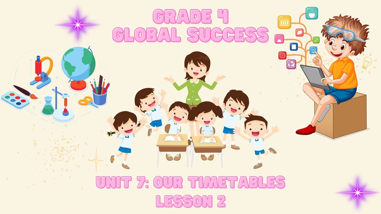 Grade 4 | Global Success | Unit 7: Our timetables |Lesson 2| - YouTube