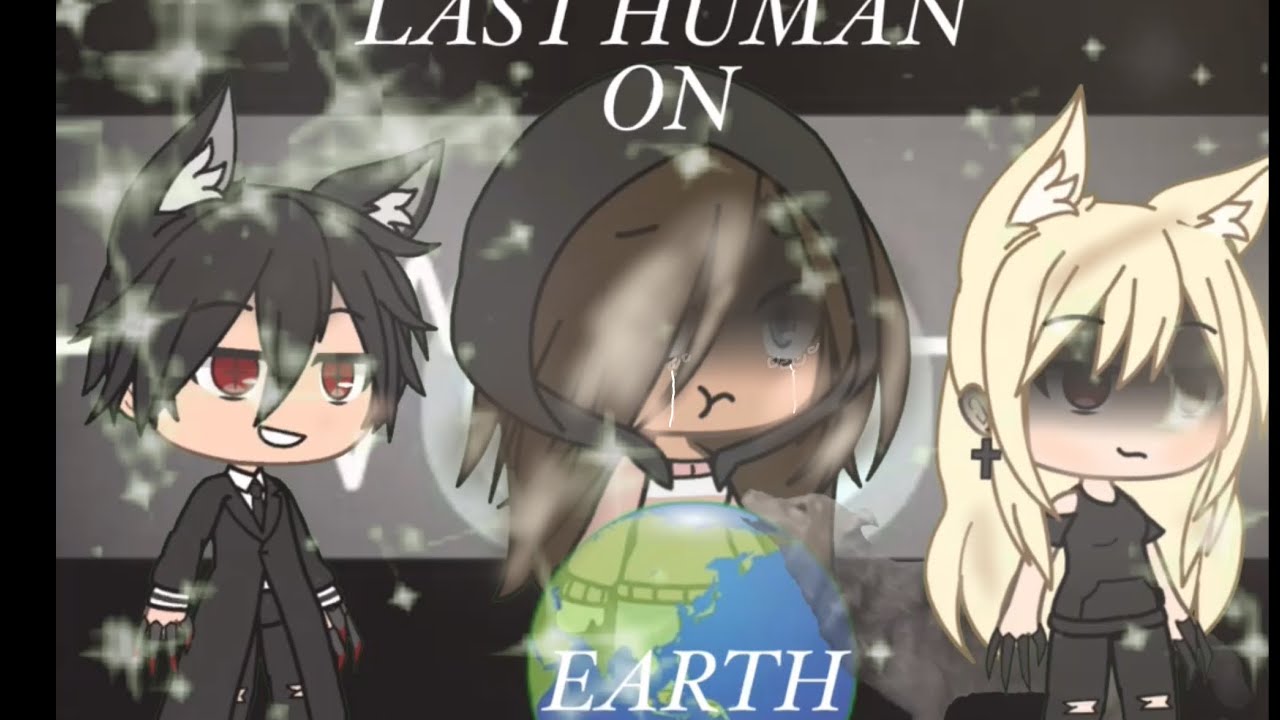 Last human on earth(not original (age 8+ and over!)by Isabella gacha ...