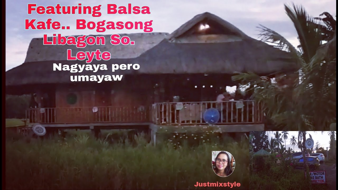Featuring Balsa Kafe.. Bogasong Libagon So Leyte / Nagyaya pero umayaw ...