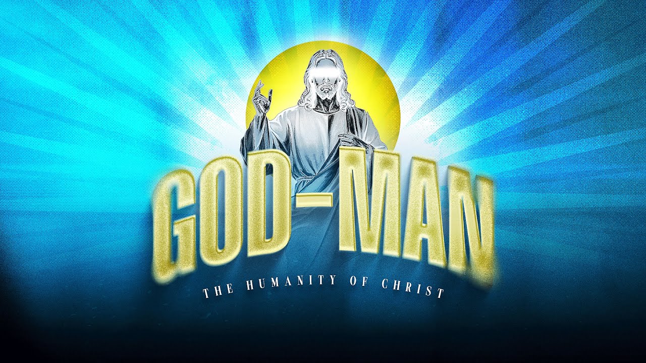 GOD-MAN Part One || THE HUMANITY OF CHRIST - YouTube