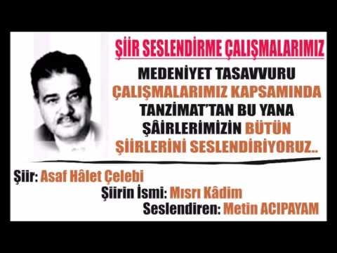 Metin Acıpayam Asaf Hâlet Çelebi -Mısrı Kadim- Şiiri Seslendirme