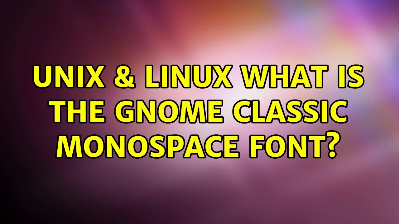 Unix & Linux: What is the GNOME Classic Monospace font? - YouTube