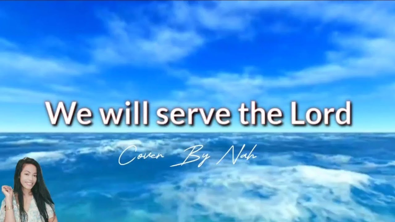 We will serve the Lord | Cover | Lyrics | Nah - YouTube