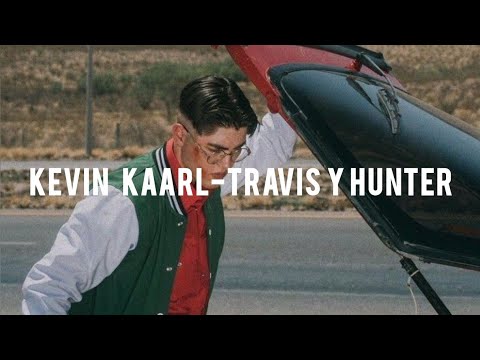Kevin Kaarl-Travis y Hunter (letra) - YouTube