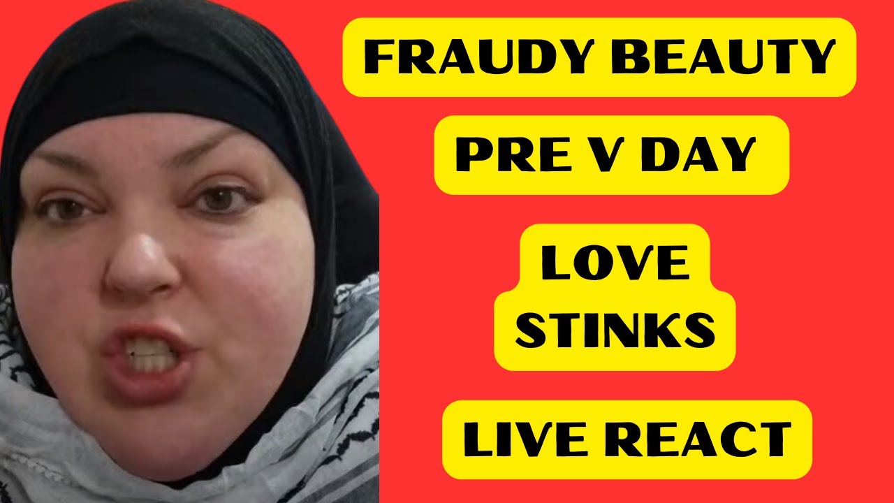 FRAUDY BEAUTY PRE V DAY LOVE STINKS LIVE REACT - YouTube