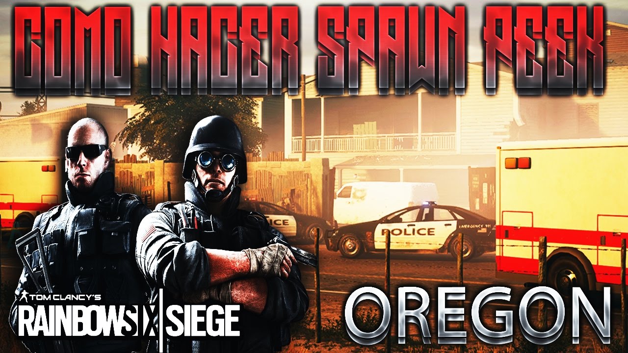 COMO HACER SPAWN KILL MAPA OREGON - GUIA RAINBOW SIX SIEGE TIPS y ...