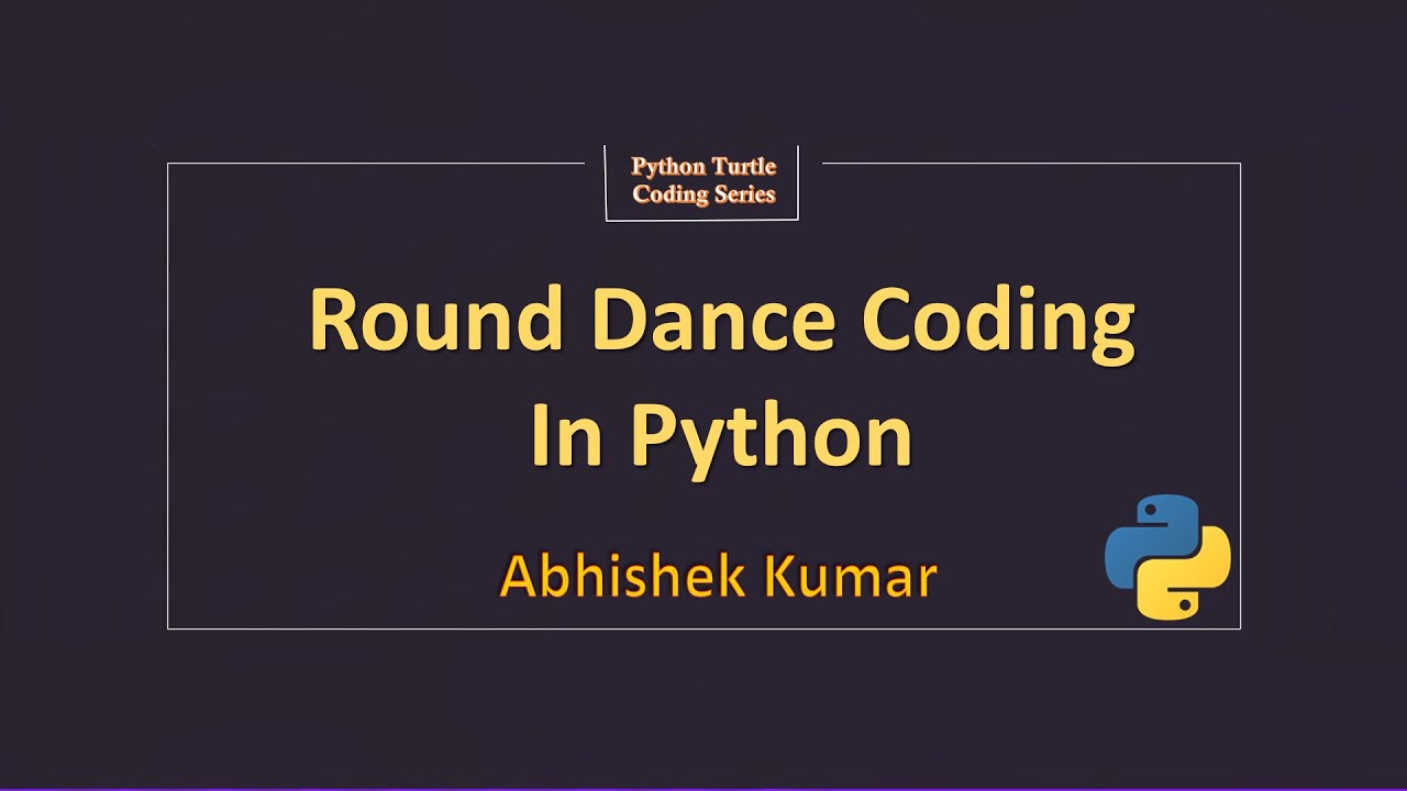 Round Dance Coding In Python | Python Turtle Series | Abhishek Kumar ...