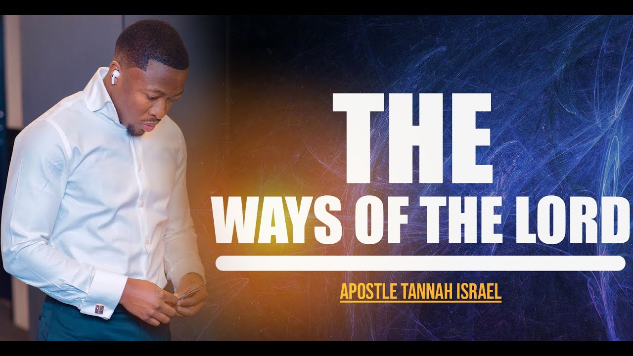 THE WAYS OF THE LORD - APOSTLE TANNAH ISRAEL - YouTube