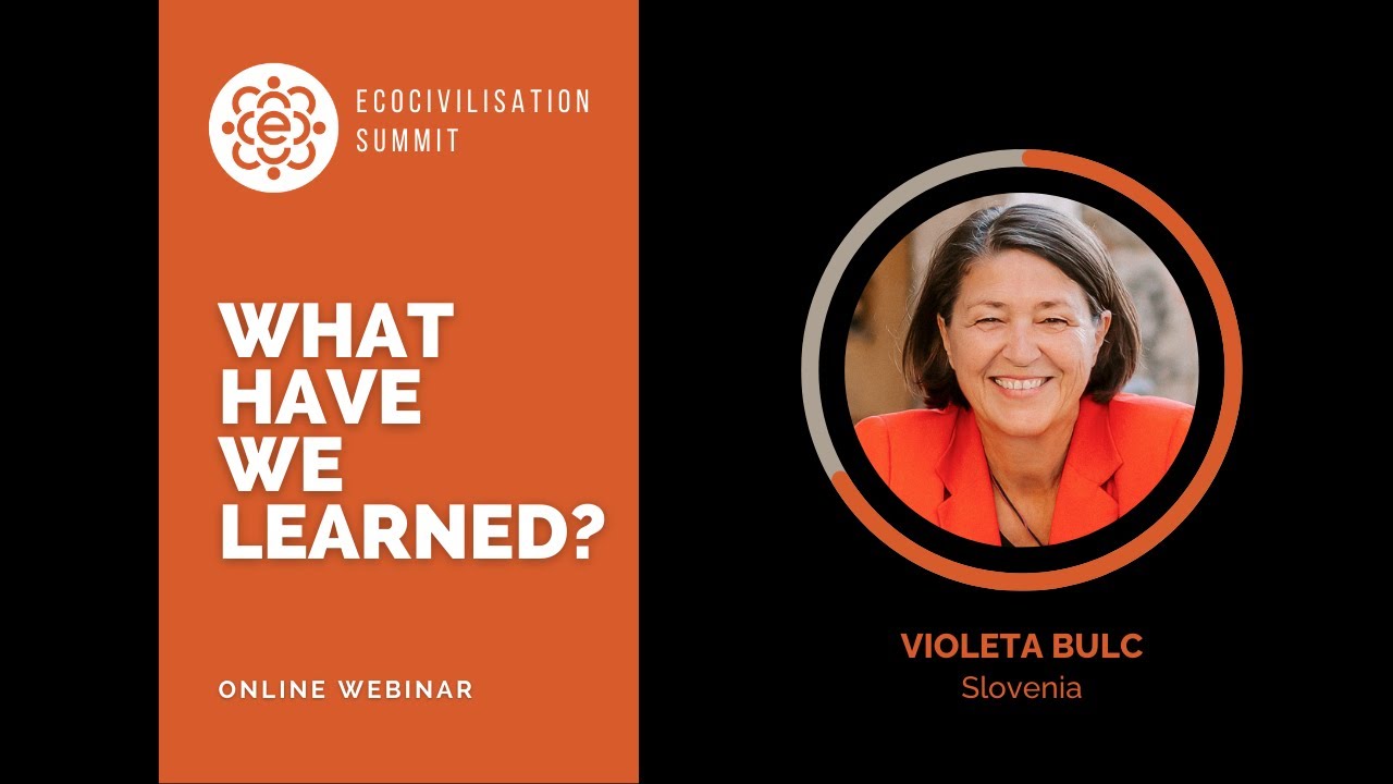 𝗪𝗵𝗮𝘁 𝗵𝗮𝘃𝗲 𝘄𝗲 𝗹𝗲𝗮𝗿𝗻𝗲𝗱 | Violeta Bulc, curator odf the Ecocivilisation ...