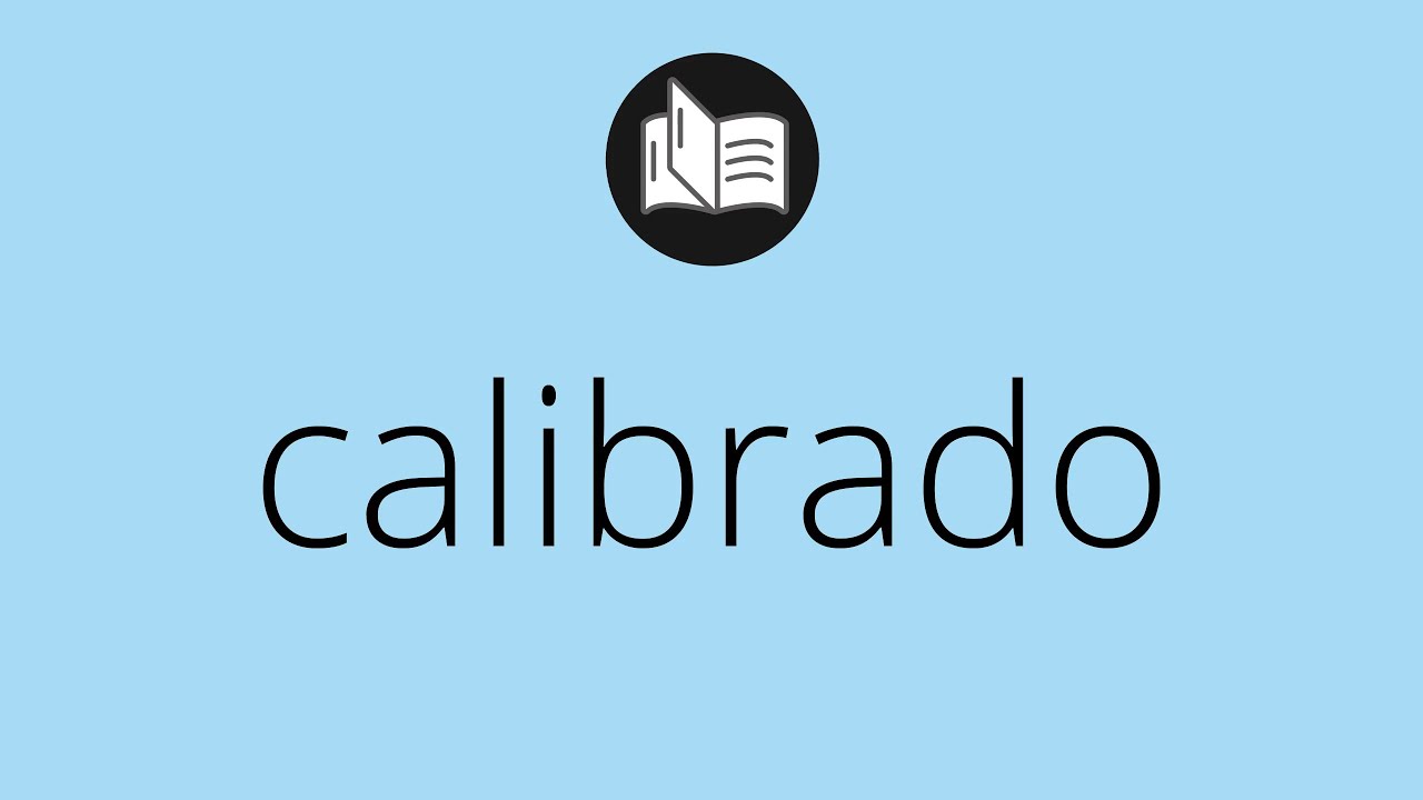 Que significa CALIBRADO • calibrado SIGNIFICADO • calibrado DEFINICIÓN ...