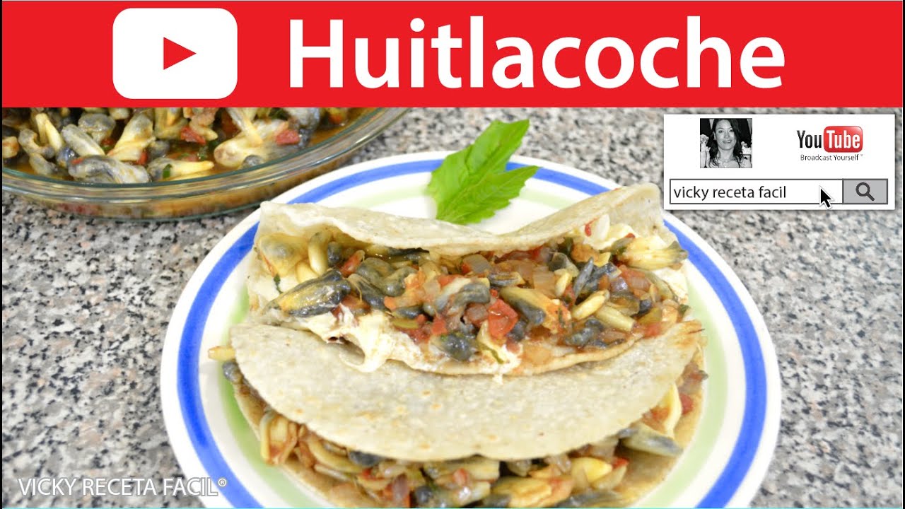 HUITLACOCHE o CUITLACOCHE | Vicky Receta Facil - YouTube