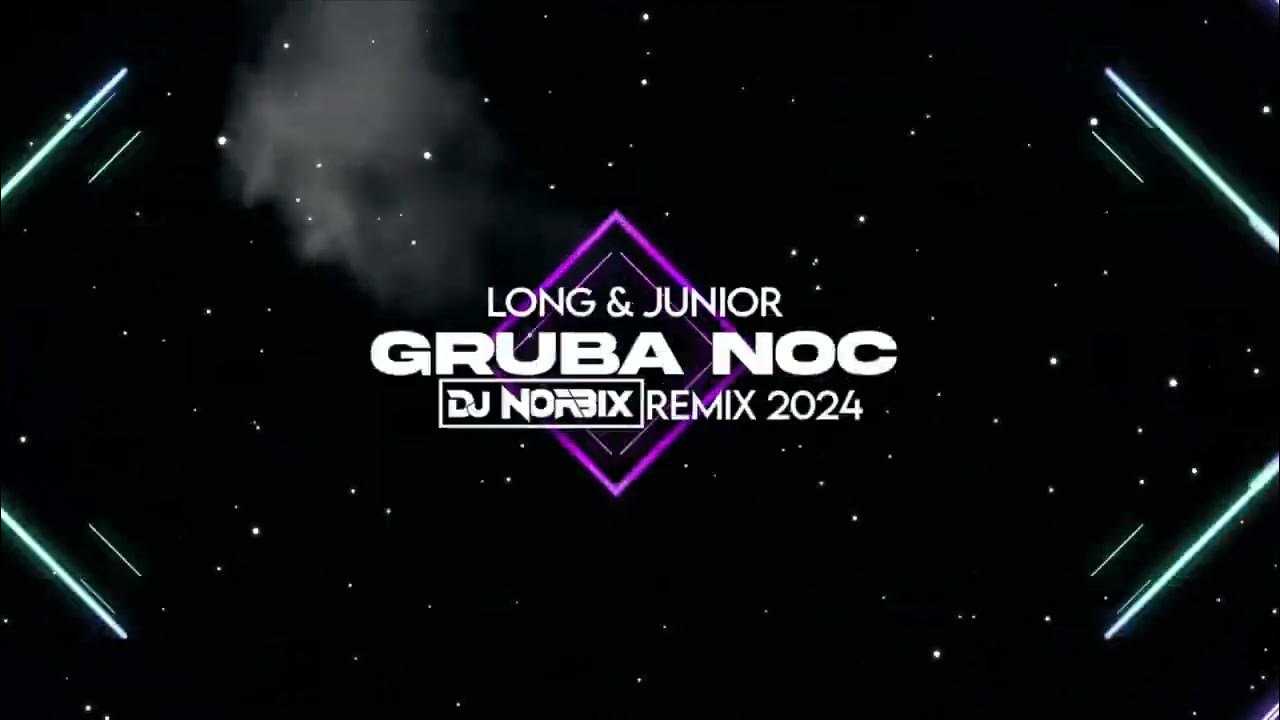 LONG & JUNIOR - Gruba Noc (DJ NORBIX REMIX 2024) - YouTube