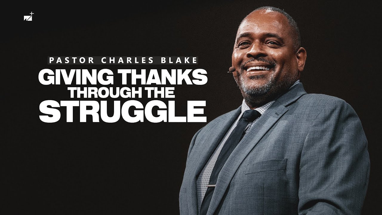 Giving Thanks Through The Struggle | Pastor Charles Blake II | West ...