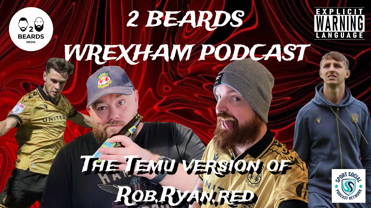 The Temu Version of Rob,Ryan,Red - Ep 66- The 2 Beards Wrexham Podcast ...