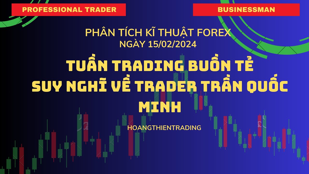 Một tuần buồn tẻ và chia sẻ suy nghĩ về anh trader Trần Quốc Minh | Phân tích forex ngày 15.2. ...