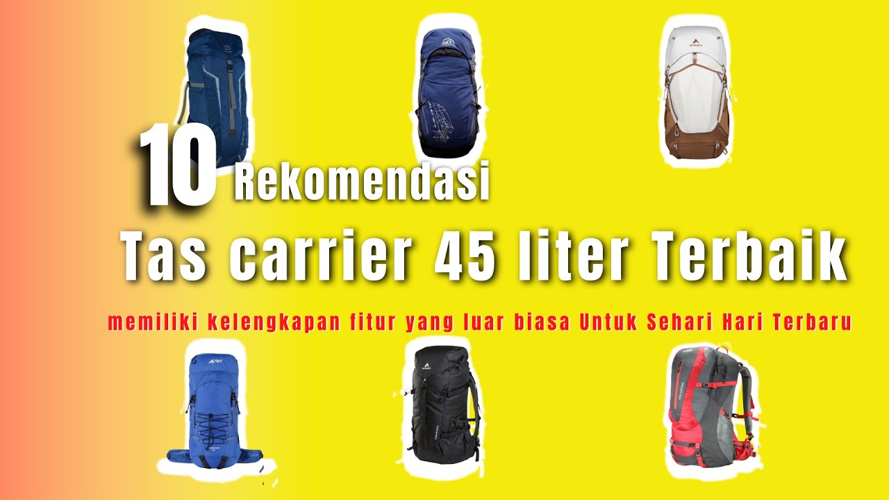 10 Rekomendasi tas carrier 45 liter terbaik Untuk Sehari Hari Terbaru ...