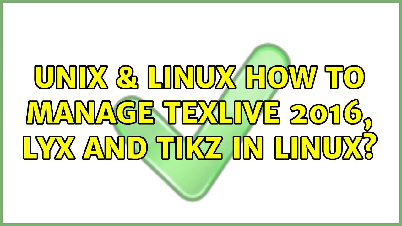 Unix & Linux: How to Manage TeXLive 2016, Lyx and Tikz in Linux? - YouTube