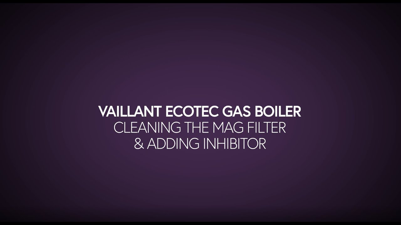 Vaillant ecoTec Gas Boiler: Cleaning Mag Filter & Adding Inhibitor ...