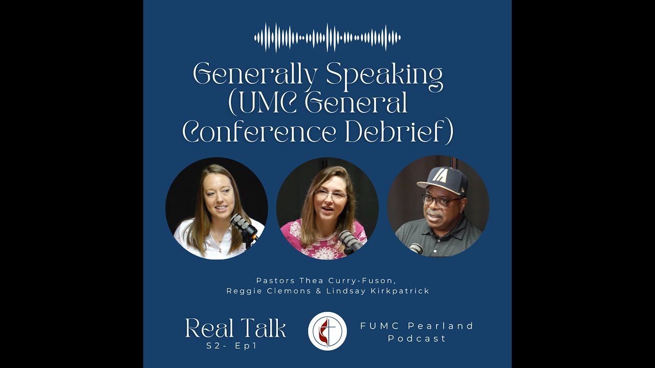 Real Talk S2 Ep1 - "Generally Speaking (UMC General Conference Debrief ...