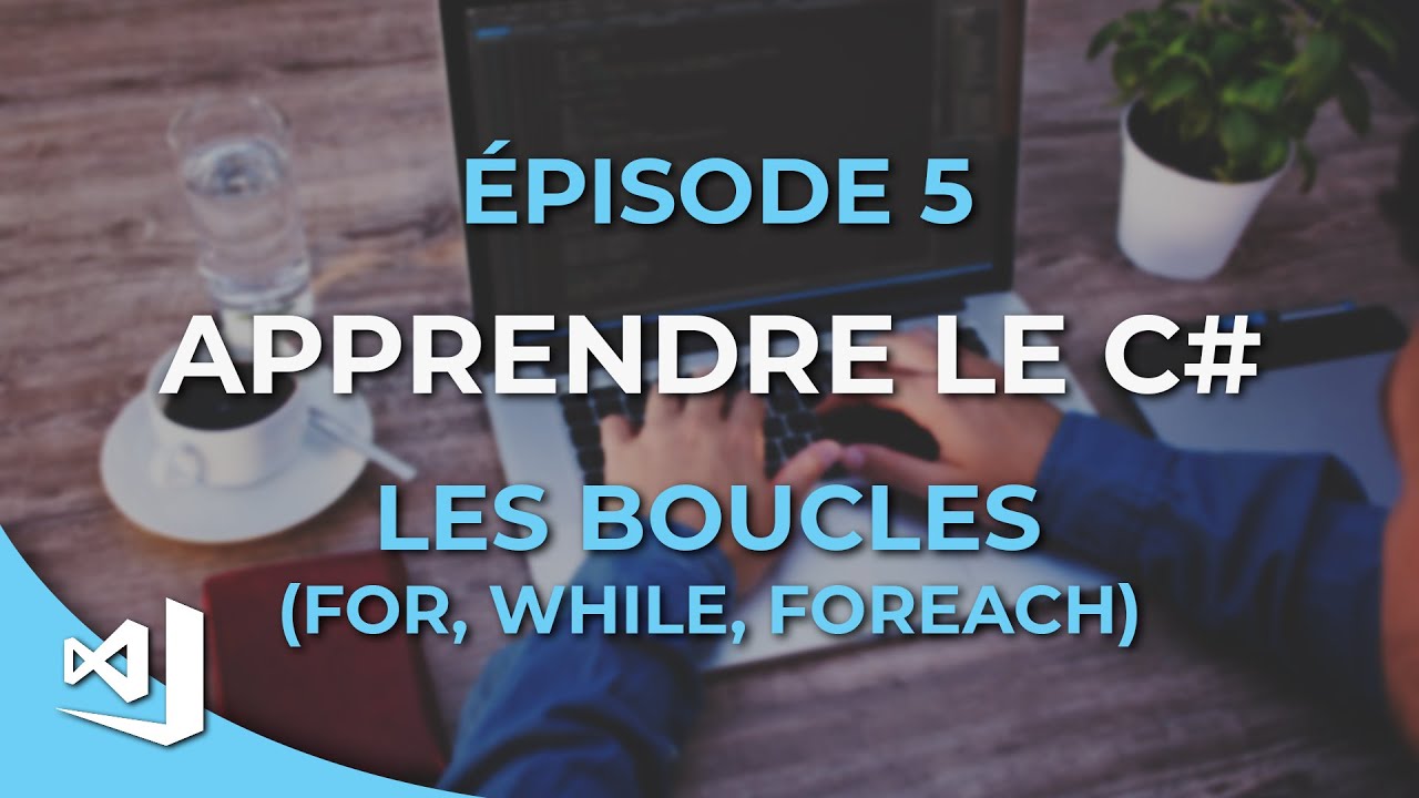 Apprendre le C# - 05 - Les boucles for, foreach et while - YouTube