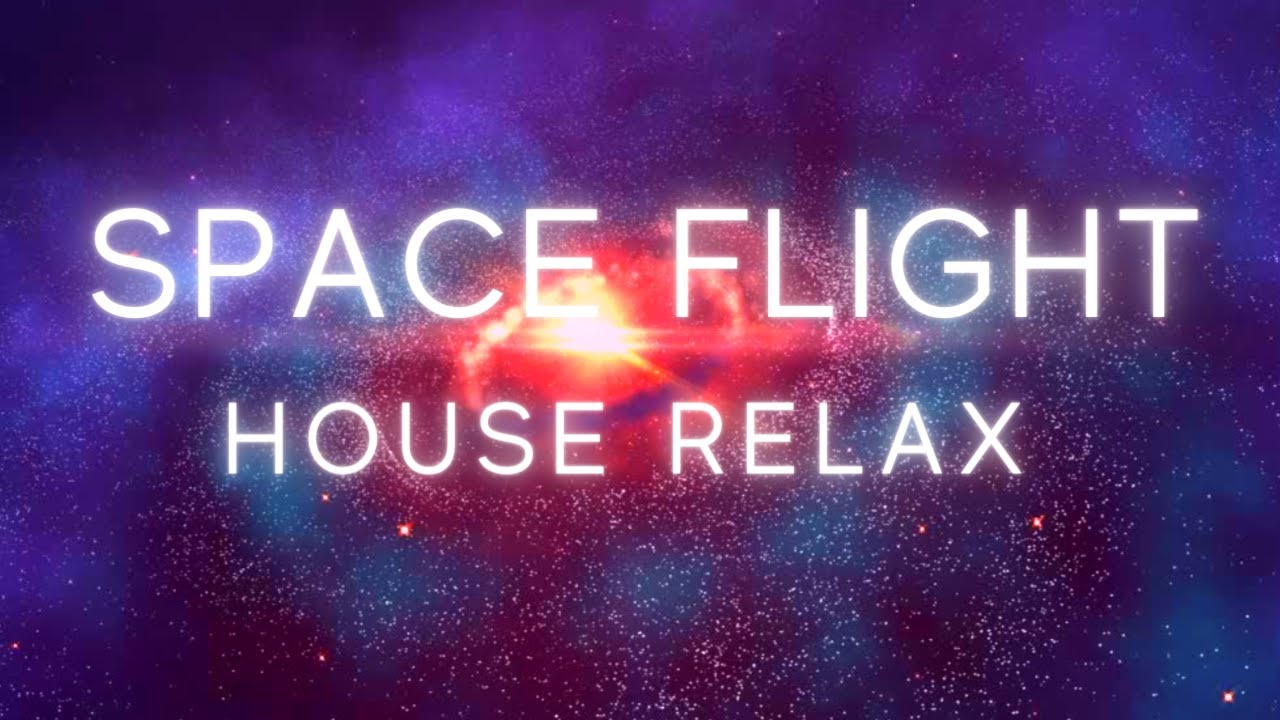 SPACE FLIGHT HOUSE RELAX • Unwind Your Mind Deep House Space Escape - YouTube