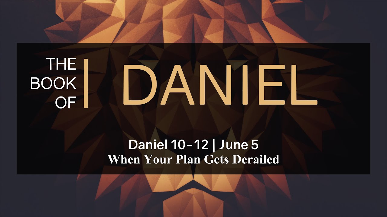 When Your Plan Gets Derailed (Daniel 10-12) - YouTube