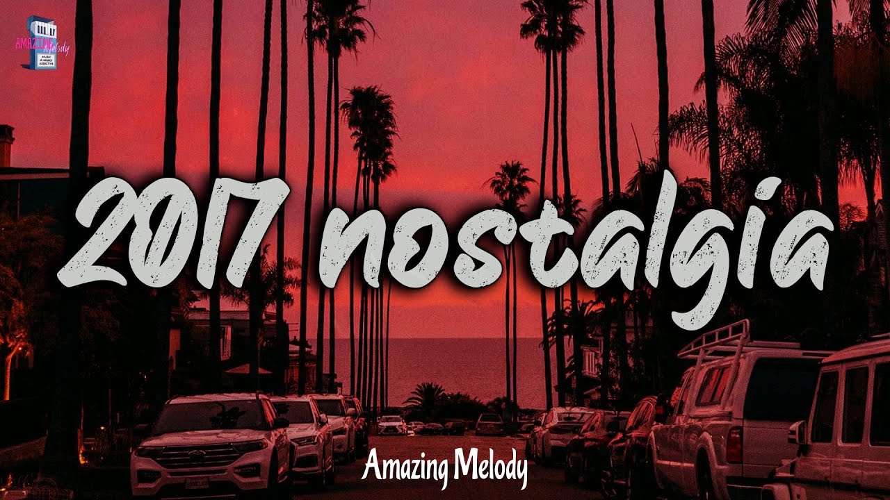 2017 nostalgia mix ~ throwback playlist ~i bet you know these songs ...