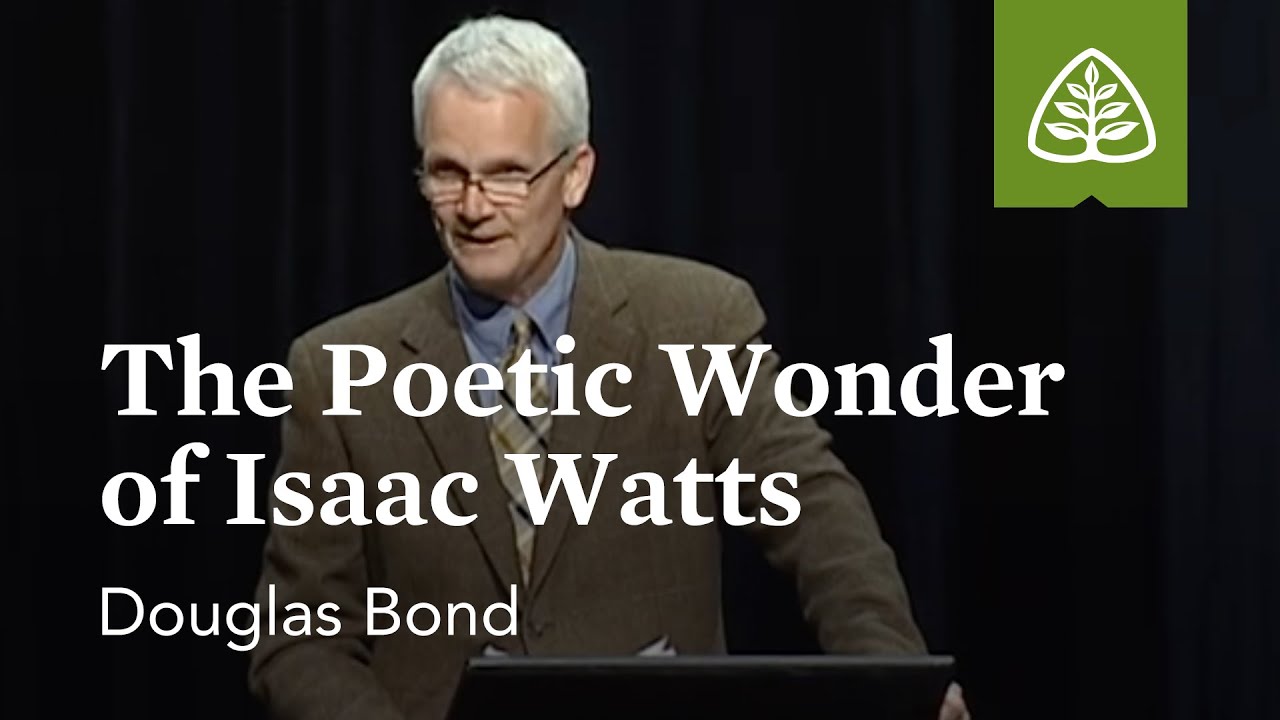 Douglas Bond: The Poetic Wonder of Isaac Watts - YouTube