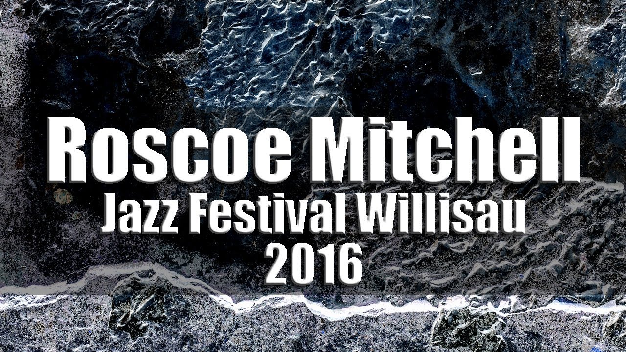 Roscoe Mitchell Trio - Jazz Festival Willisau 2016 [radio broadcast ...