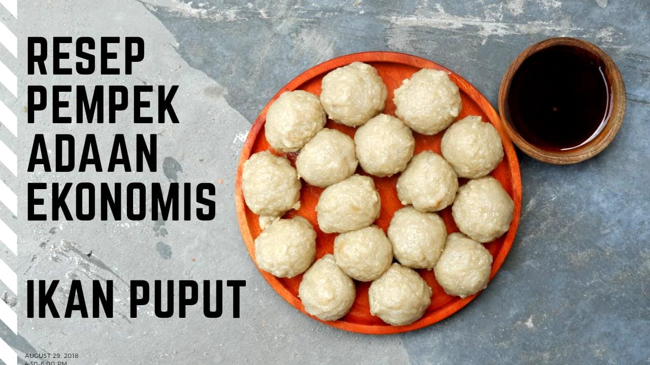 RESEP JUALAN PEMPEK EKONOMIS IKAN PUPUT (LEMBUT, KENYAL, TERASA IKANNYA ...