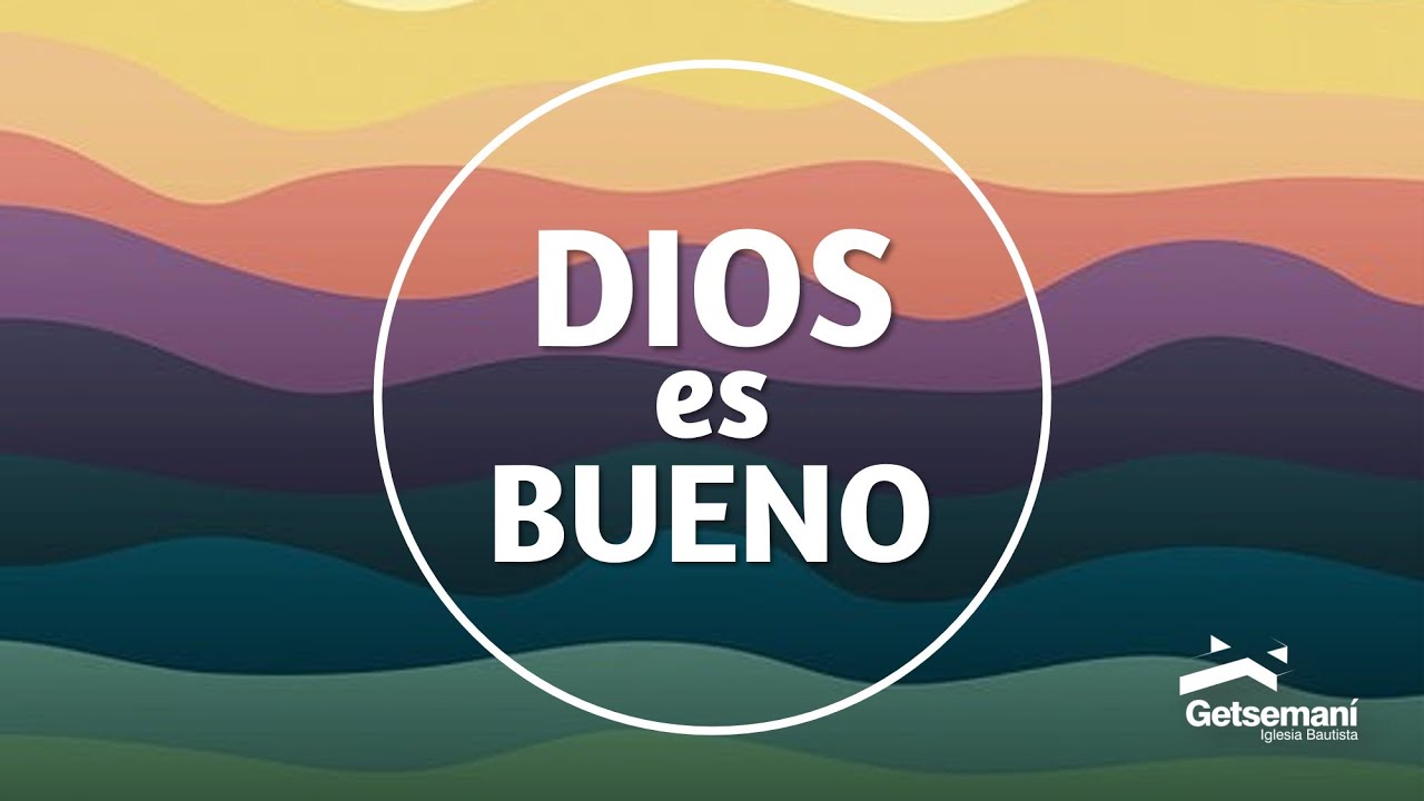 DIOS ES BUENO, parte 6 - YouTube
