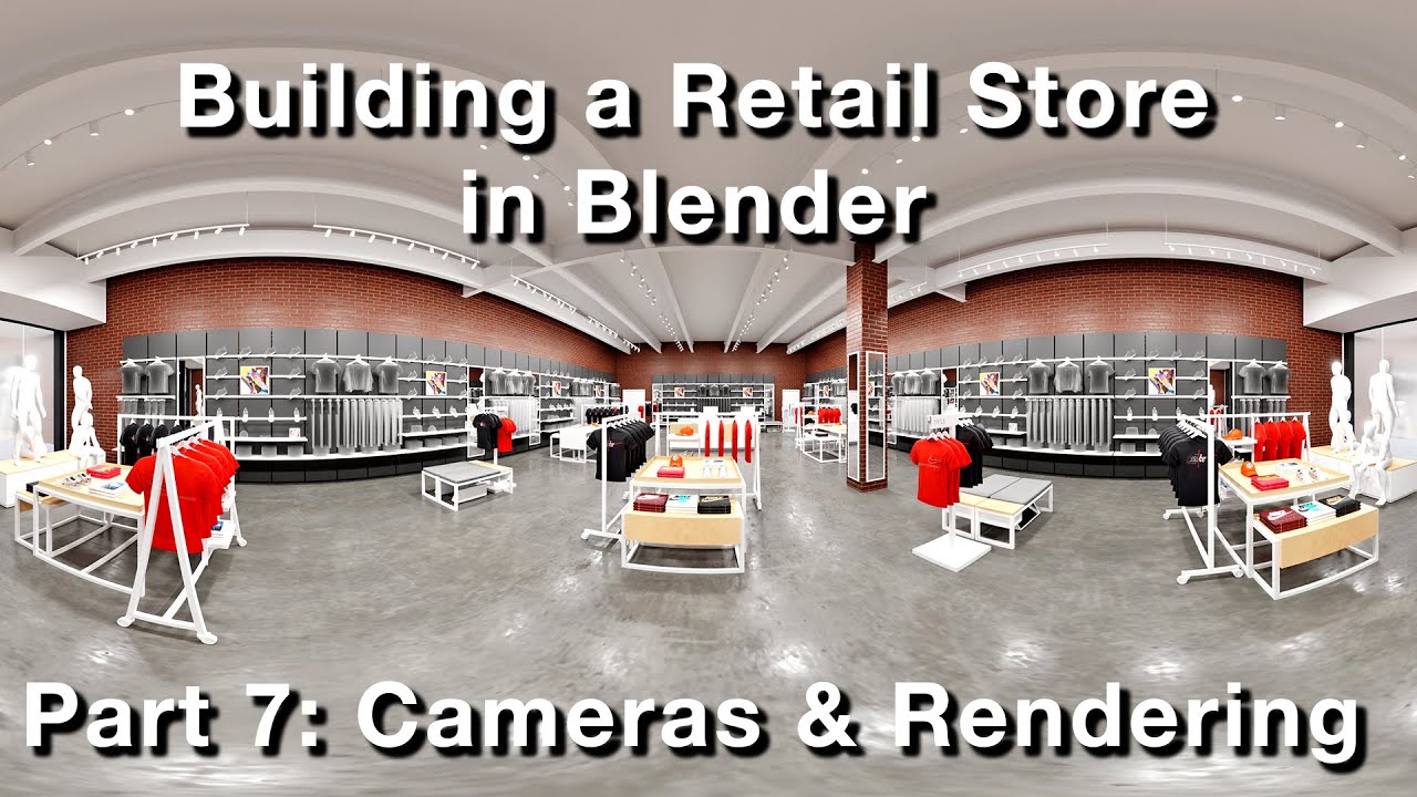 Building a Retail Store in Blender - Part 7: Cameras and Rendering ...