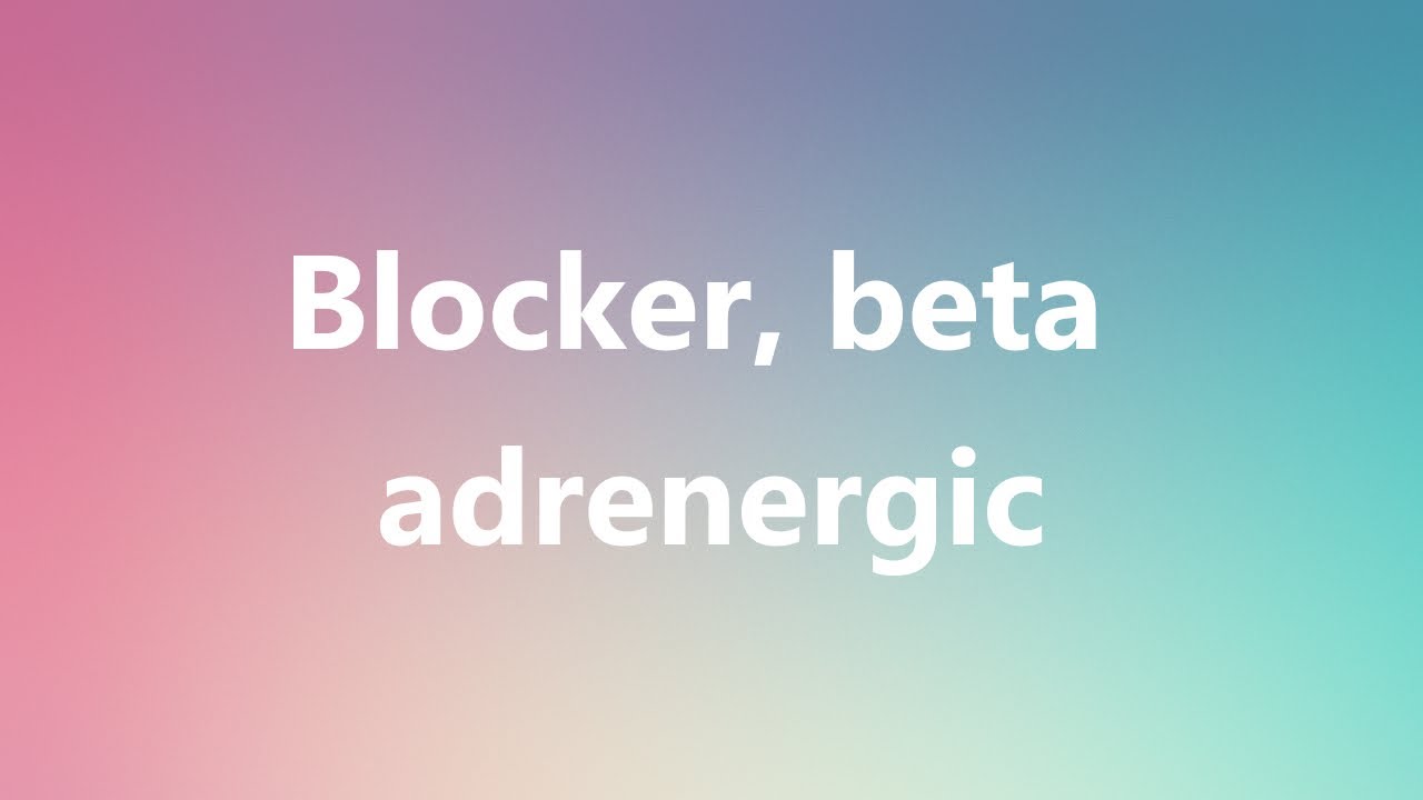 Blocker, beta adrenergic - Medical Definition and Pronunciation - YouTube